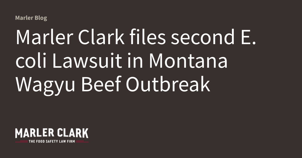 Marler Clark files second E. coli Lawsuit in Montana Wagyu Beef ...