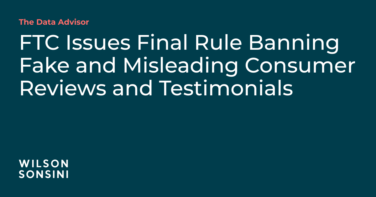 FTC Issues Final Rule Banning Fake and Misleading Consumer Reviews and ...
