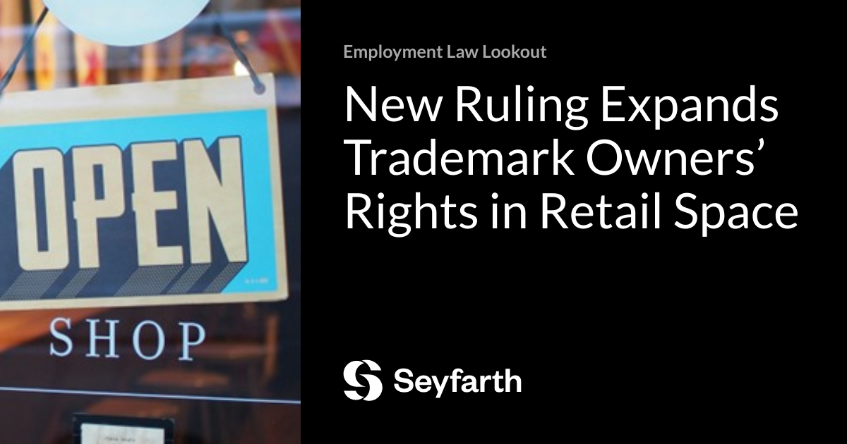 New Ruling Expands Trademark Owners’ Rights in Retail Space ...