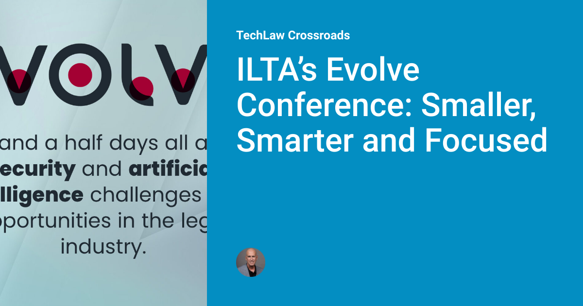 ILTA’s Evolve Conference: Smaller, Smarter and Focused | TechLaw Crossroads