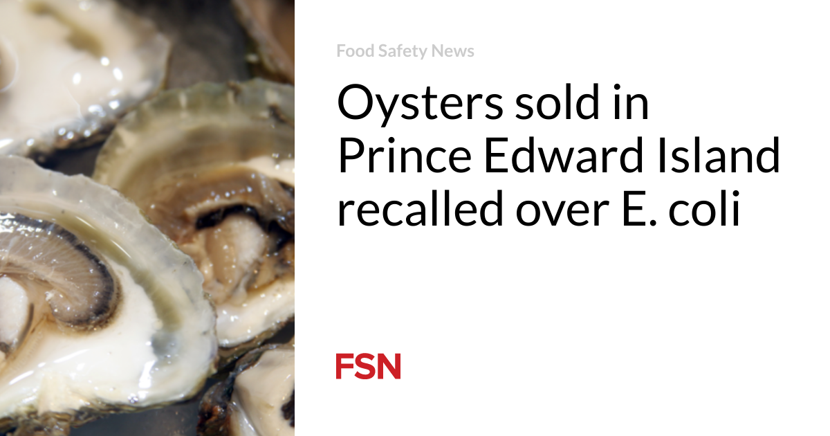 Oysters sold in Prince Edward Island recalled over E. coli | Food ...