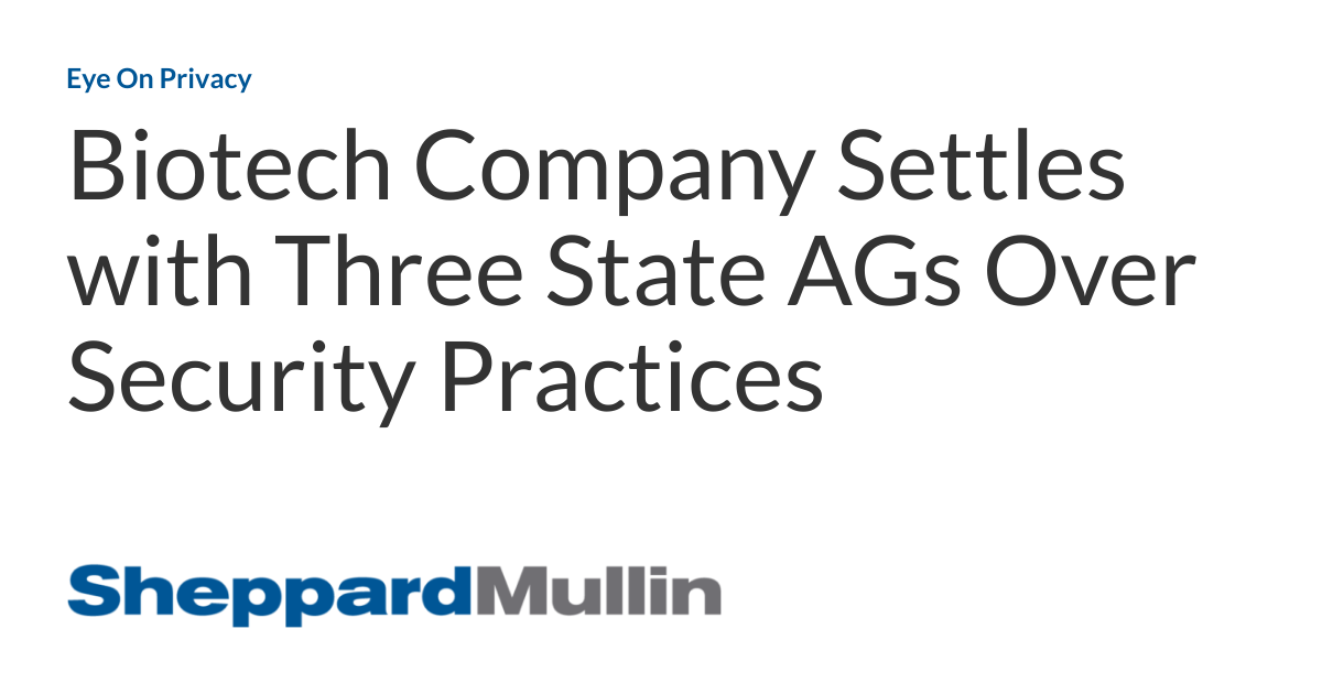 Biotech Company Settles with Three State AGs Over Security Practices ...