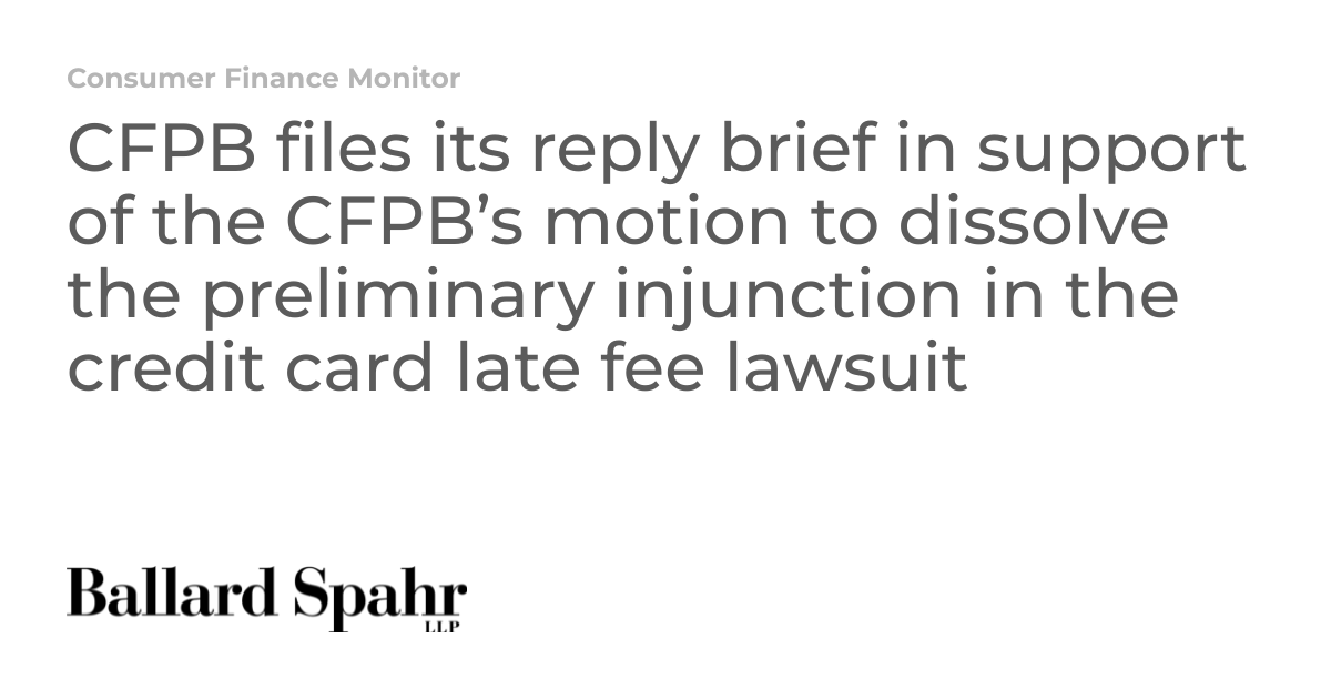 CFPB files its reply brief in support of the CFPB’s motion to dissolve ...