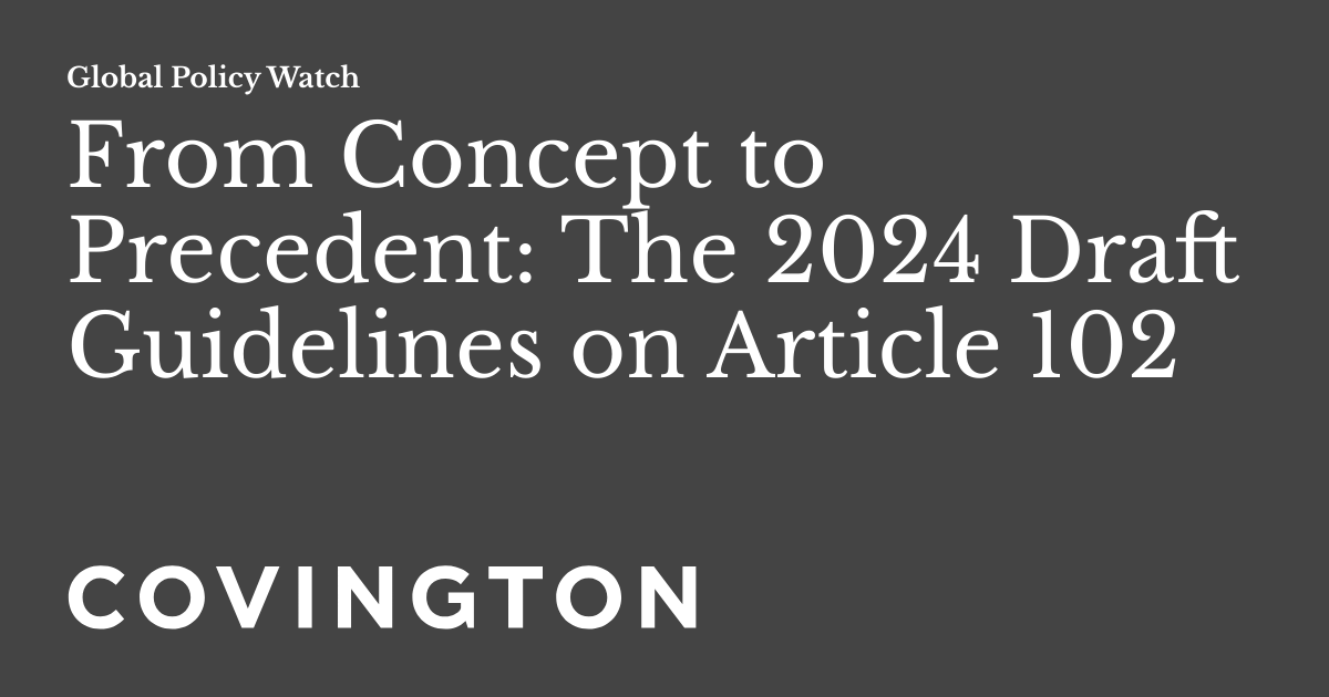 From Concept to Precedent: The 2024 Draft Guidelines on Article 102 ...