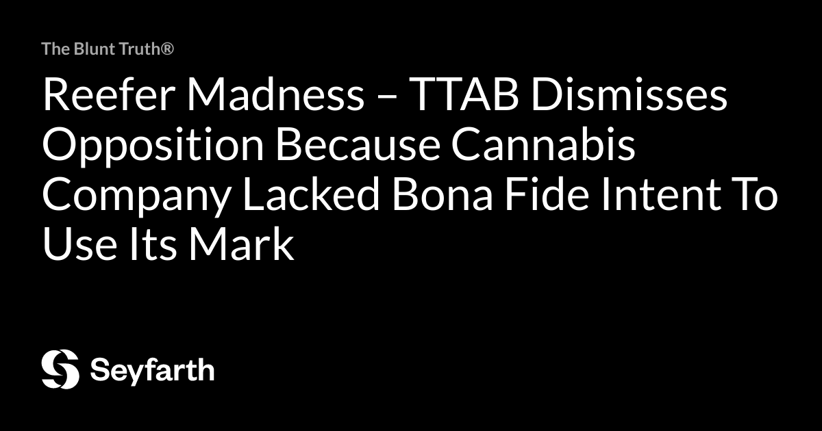 Reefer Madness – TTAB Dismisses Opposition Because Cannabis Company ...