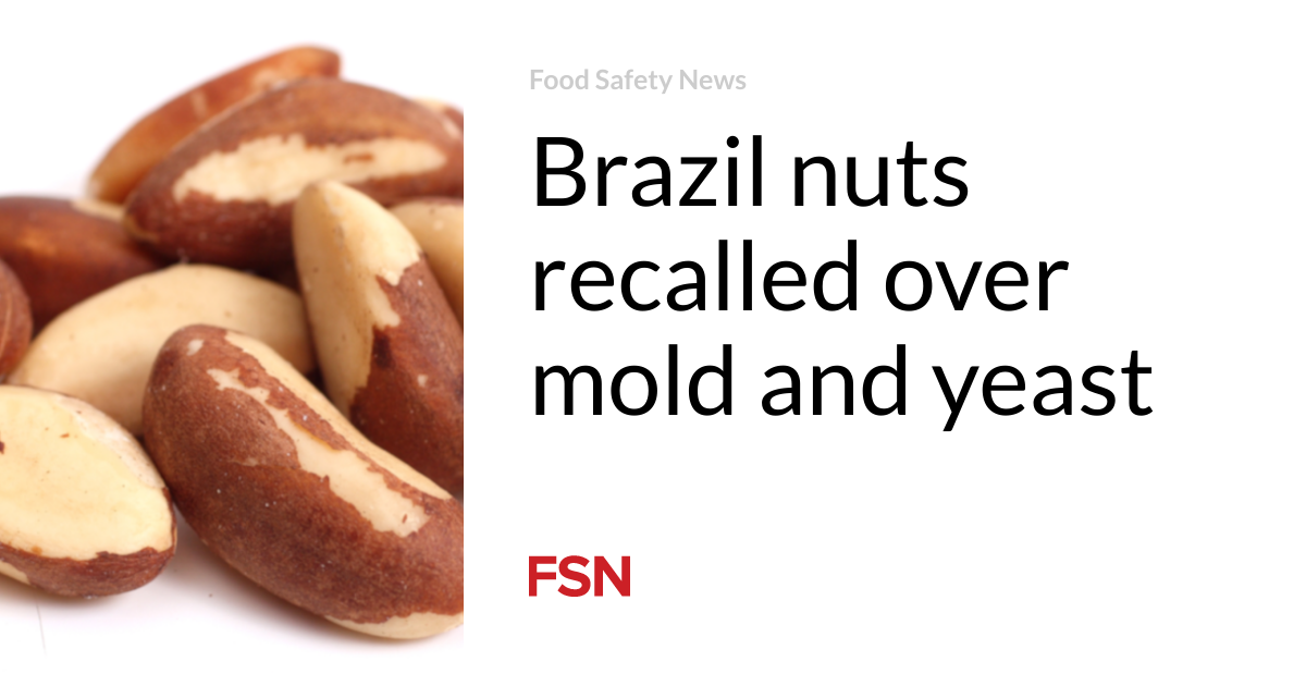 Brazil nuts recalled over mold and yeast | Food Safety News