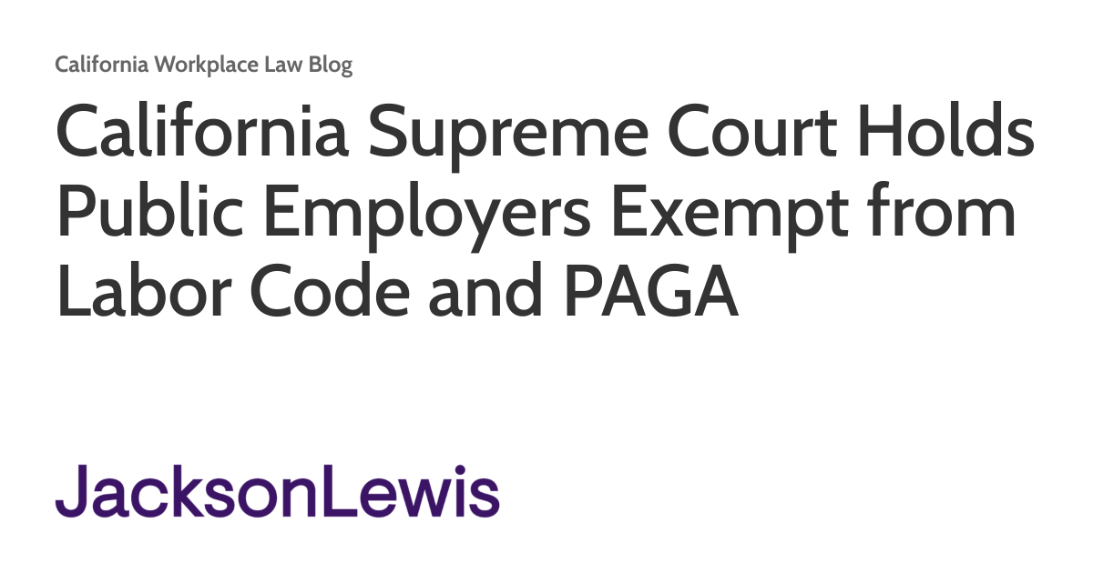 California Supreme Court Holds Public Employers Exempt from Labor Code ...