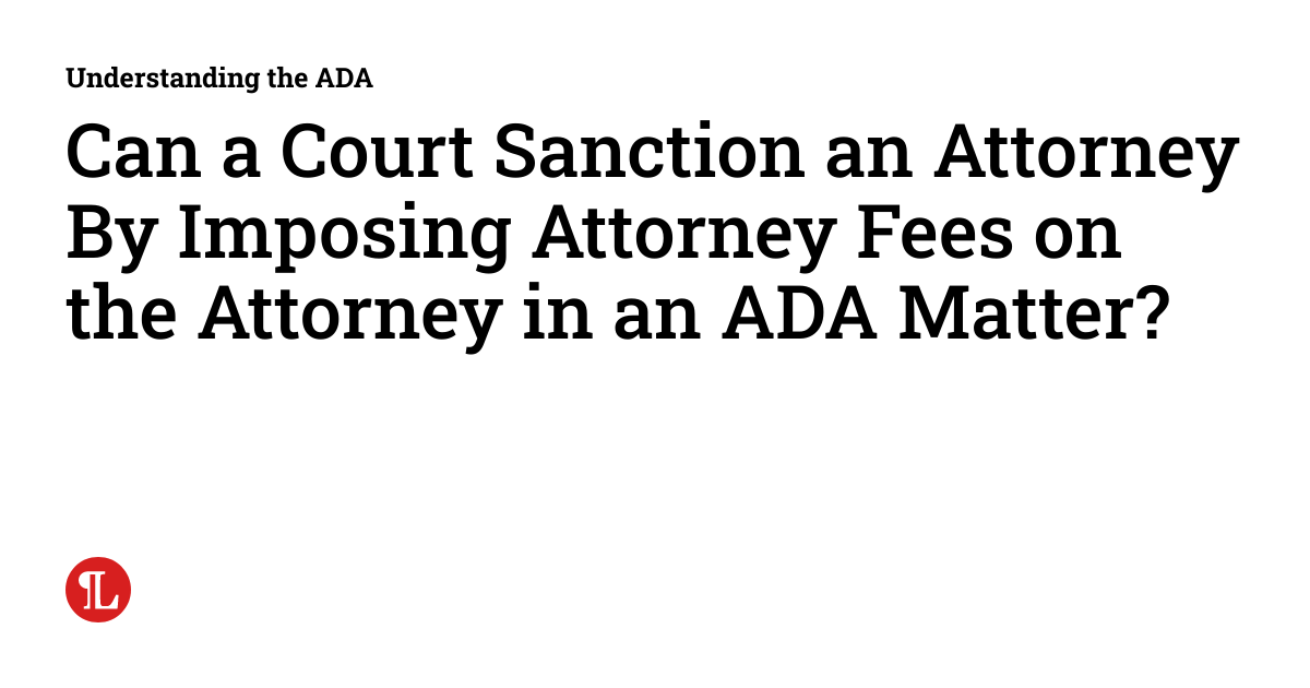 Can a Court Sanction an Attorney By Imposing Attorney Fees on the ...