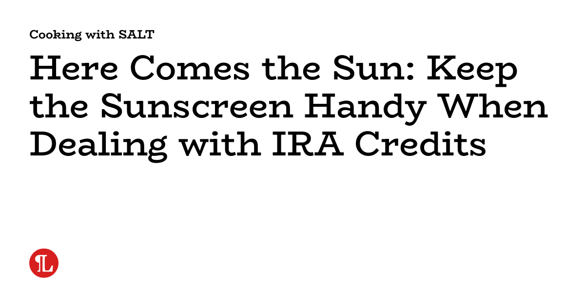 Here Comes the Sun: Keep the Sunscreen Handy When Dealing with IRA ...