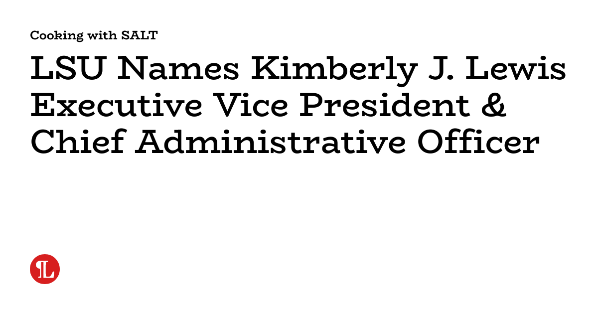 LSU Names Kimberly J. Lewis Executive Vice President & Chief ...