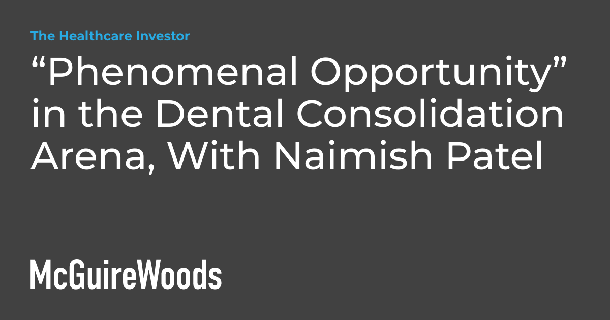 “Phenomenal Opportunity” in the Dental Consolidation Arena, With ...