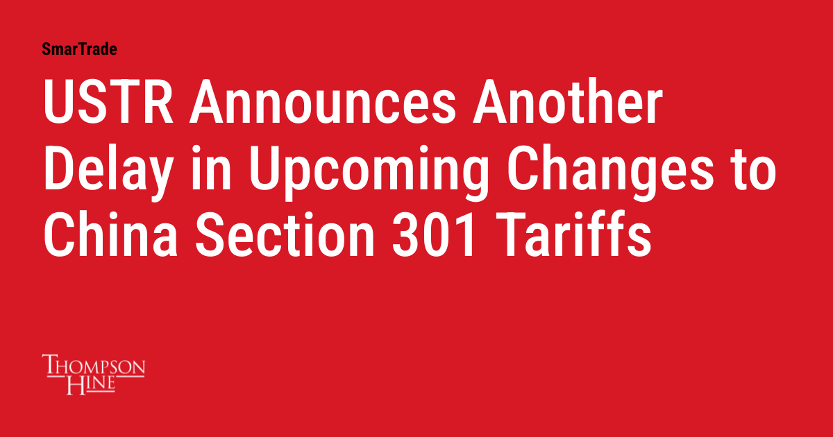 USTR Announces Another Delay in Upcoming Changes to China Section 301 ...
