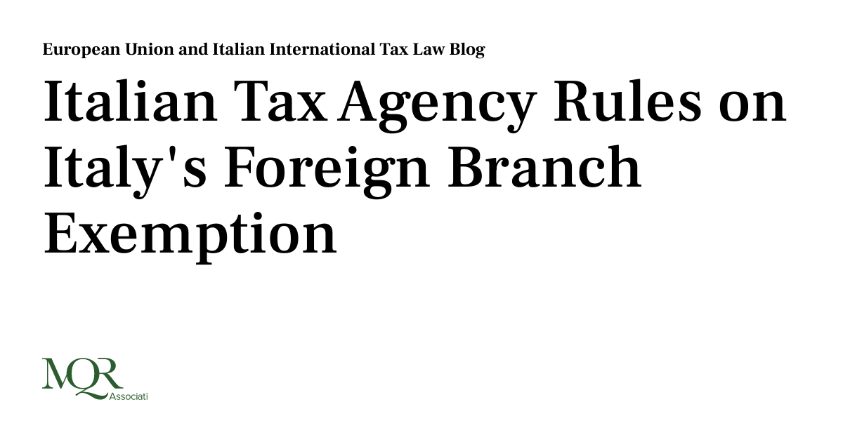 Italian Tax Agency Rules on Italy's Foreign Branch Exemption | European ...