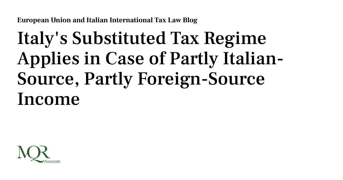 Italy's Substituted Tax Regime Applies in Case of Partly Italian-Source ...