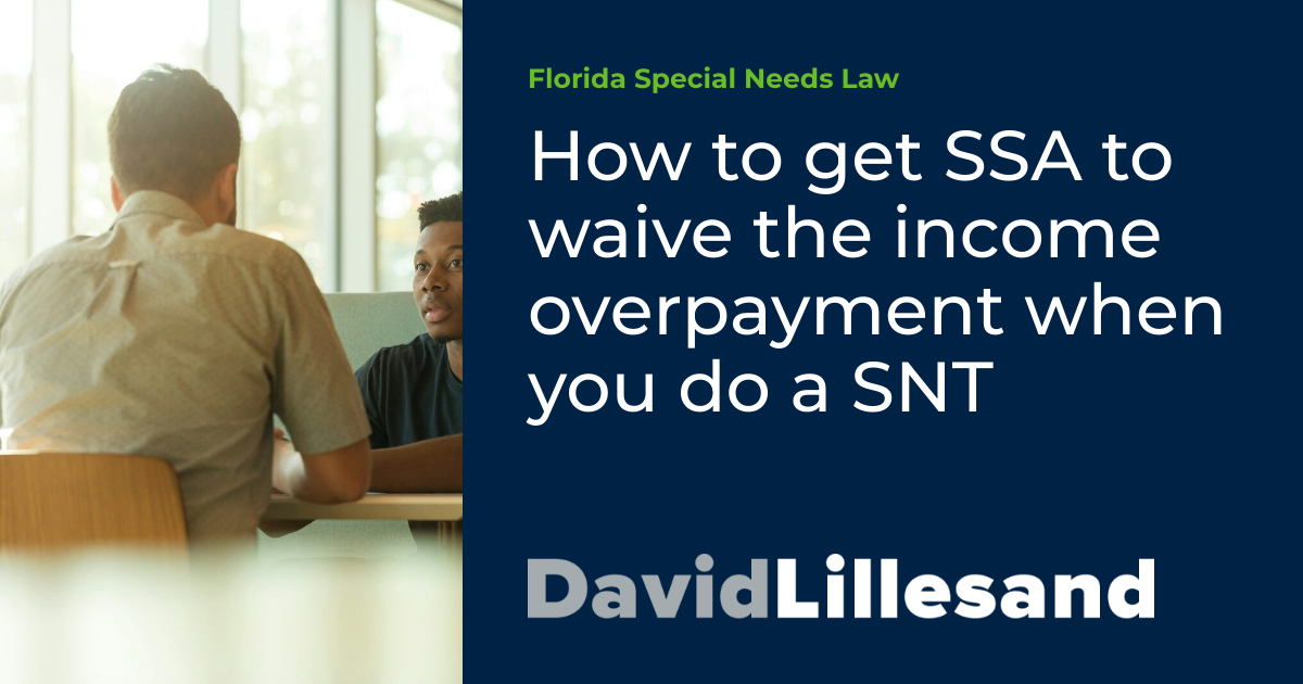 How to get SSA to waive the income overpayment when you do a SNT ...