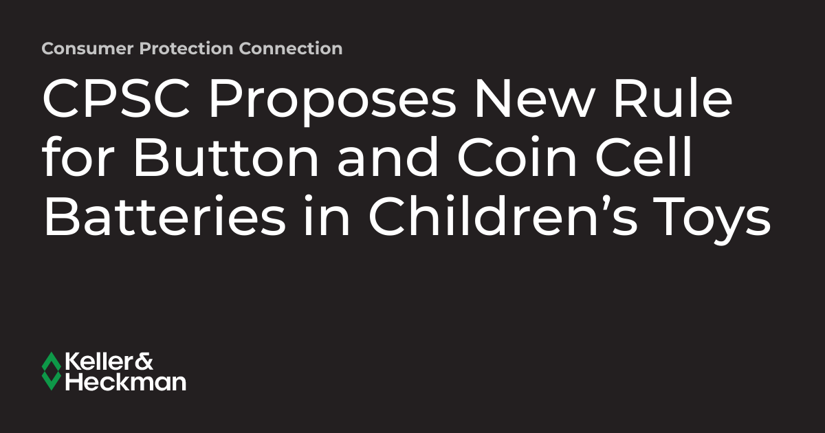 CPSC Proposes New Rule for Button and Coin Cell Batteries in Children’s ...