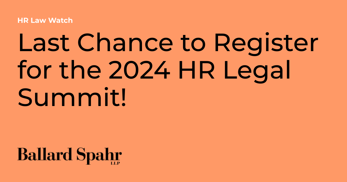 Last Chance to Register for the 2024 HR Legal Summit! | HR Law Watch