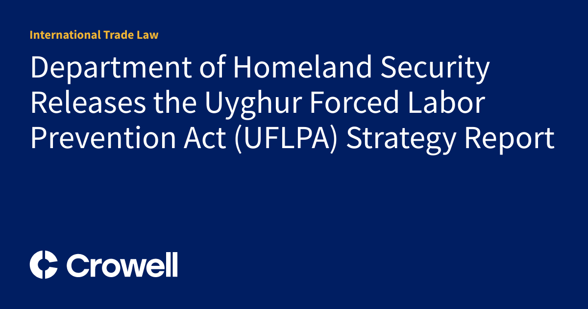 Department of Homeland Security Releases the Uyghur Forced Labor ...
