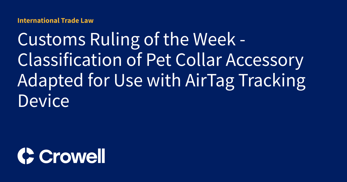 Customs Ruling of the Week - Classification of Pet Collar Accessory ...