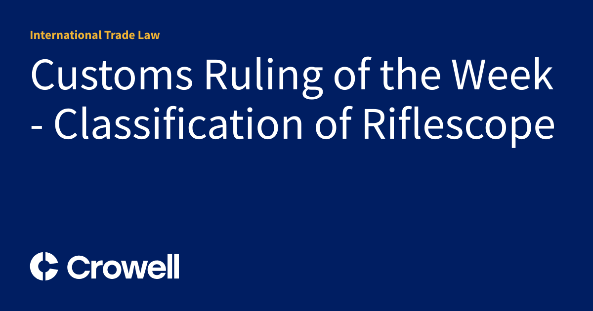 Customs Ruling of the Week - Classification of Riflescope ...