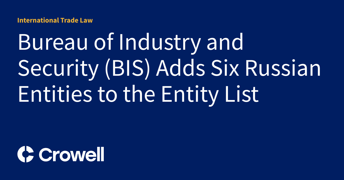 Bureau of Industry and Security (BIS) Adds Six Russian Entities to the ...
