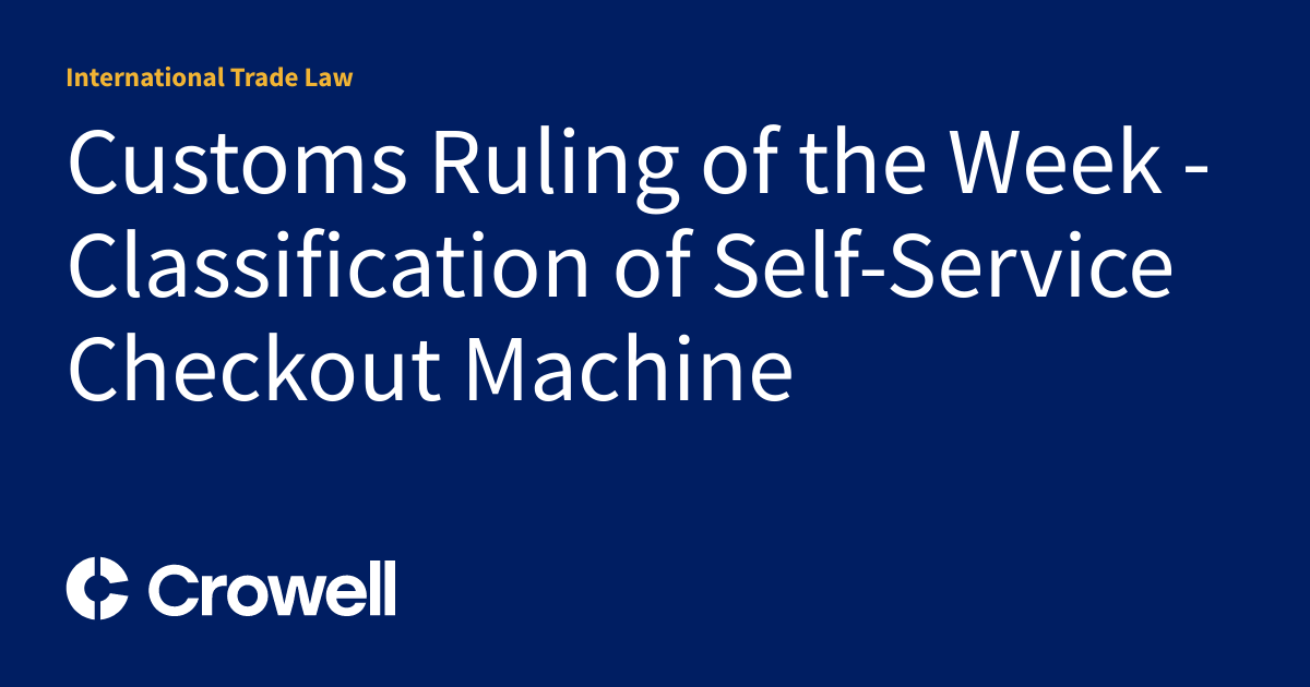 Customs Ruling of the Week - Classification of Self-Service Checkout ...