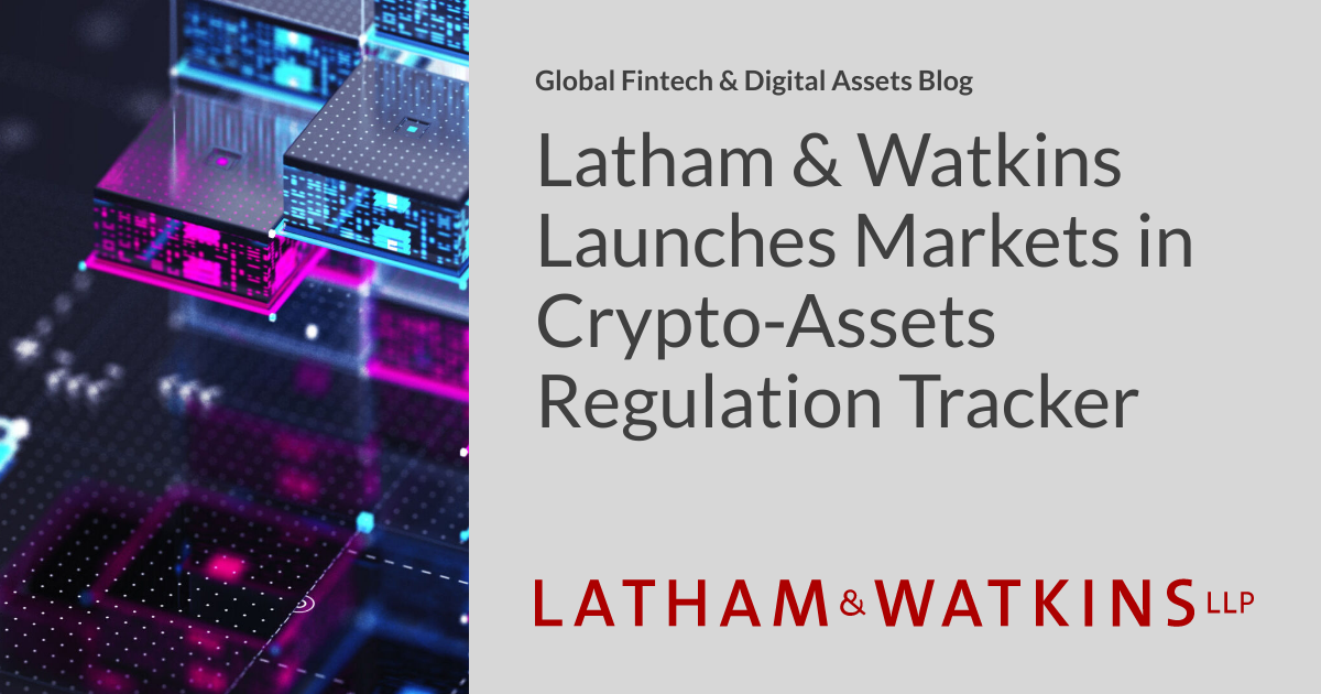 Latham & Watkins Launches Markets in Crypto-Assets Regulation Tracker | Global Fintech & Digital ...