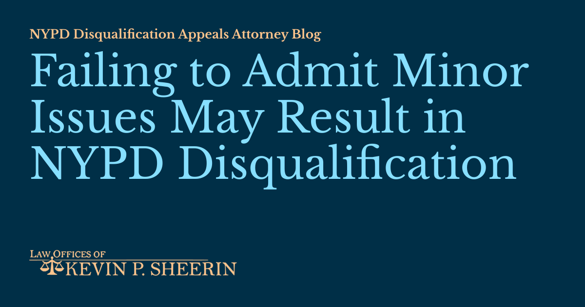 | Failing to Admit Minor Issues May Result in NYPD Disqualification