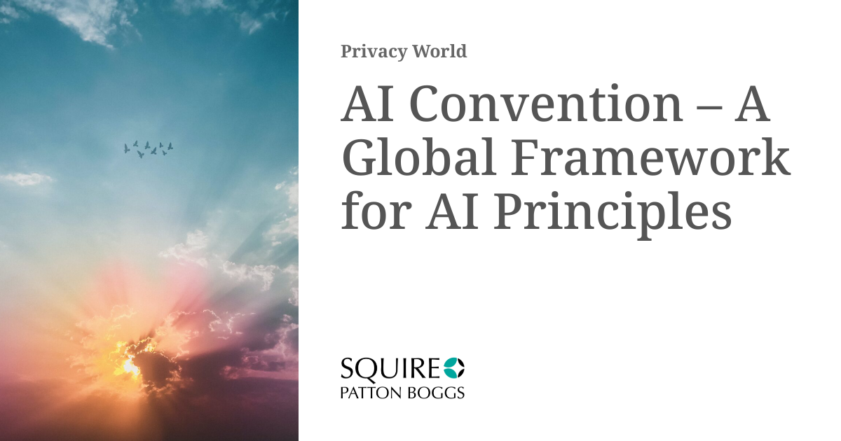 AI Convention – A Global Framework for AI Principles | Privacy World