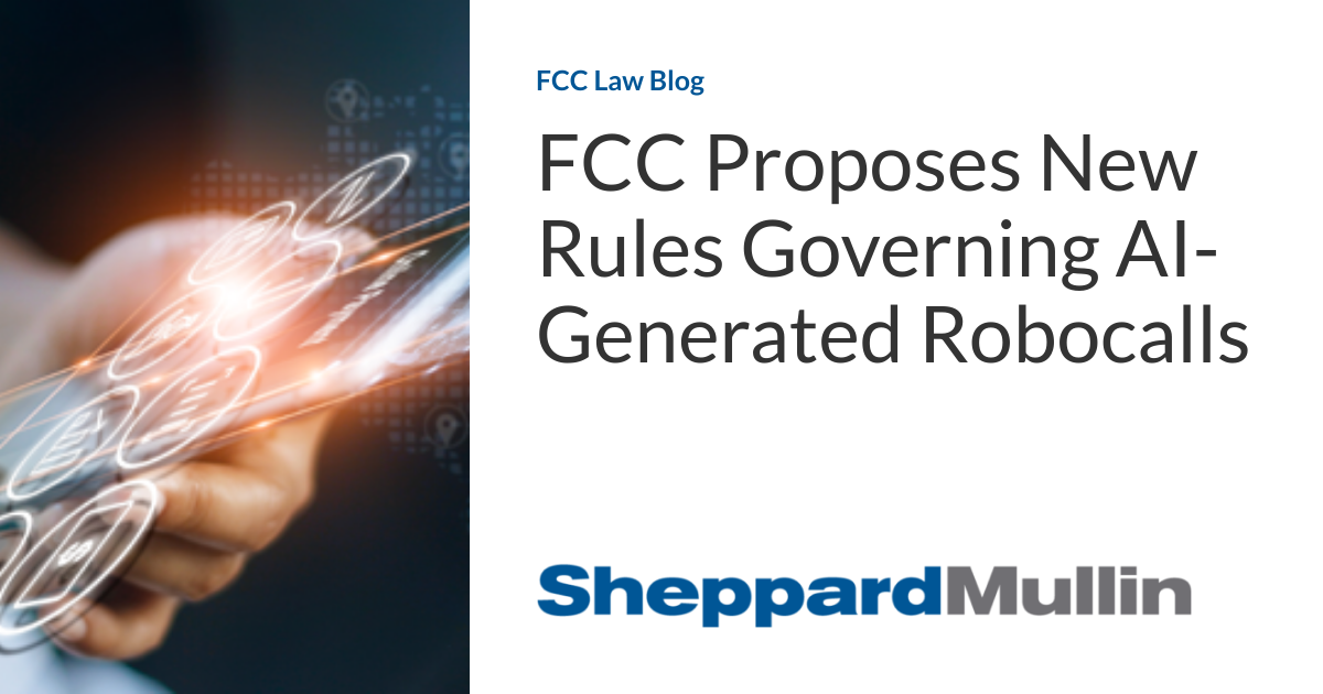 FCC Proposes New Rules Governing AI-Generated Robocalls | FCC Law Blog