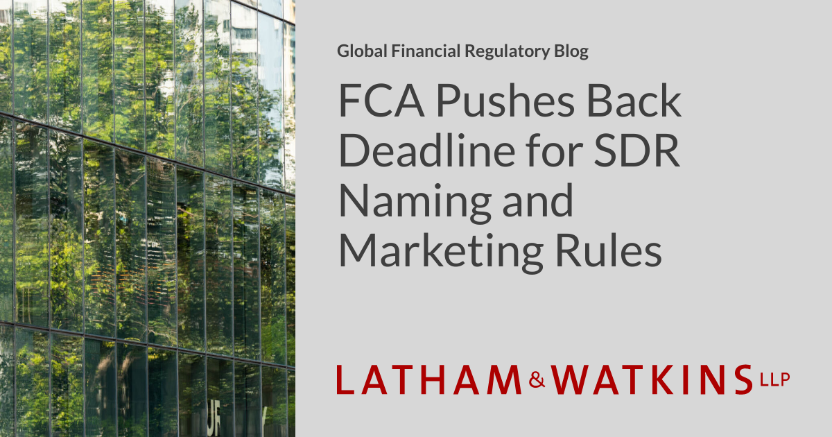FCA Pushes Back Deadline for SDR Naming and Marketing Rules | Global ...