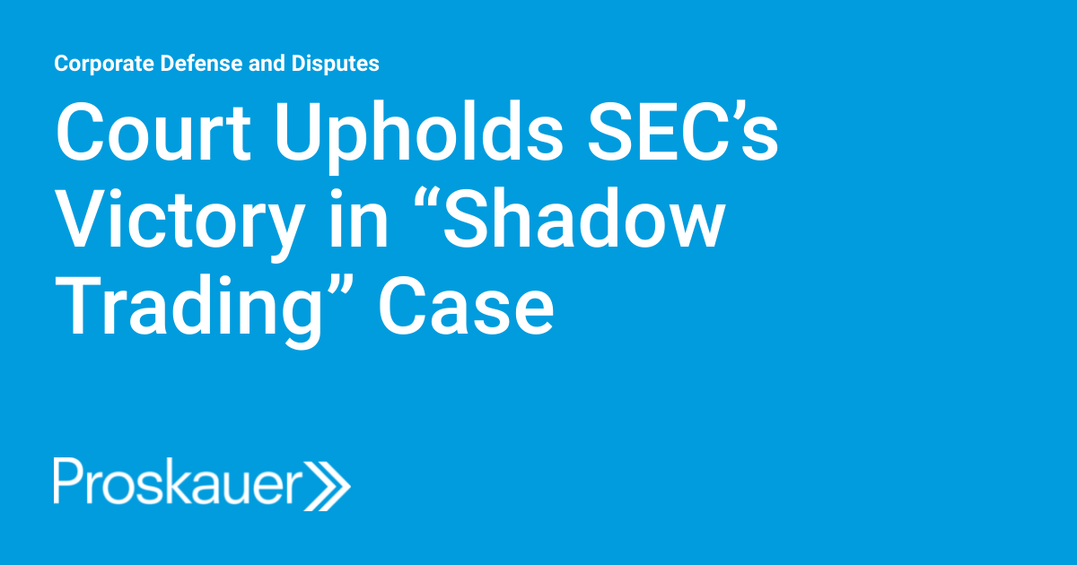 Court Upholds SEC’s Victory in “Shadow Trading” Case | Corporate ...