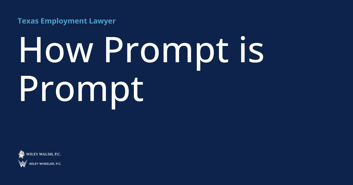 How Prompt is Prompt | Texas Employment Lawyer