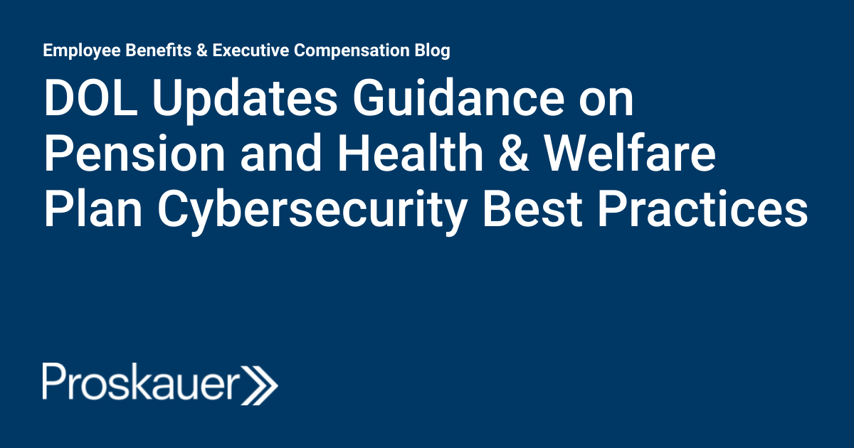 DOL Updates Guidance on Pension and Health & Welfare Plan Cybersecurity ...