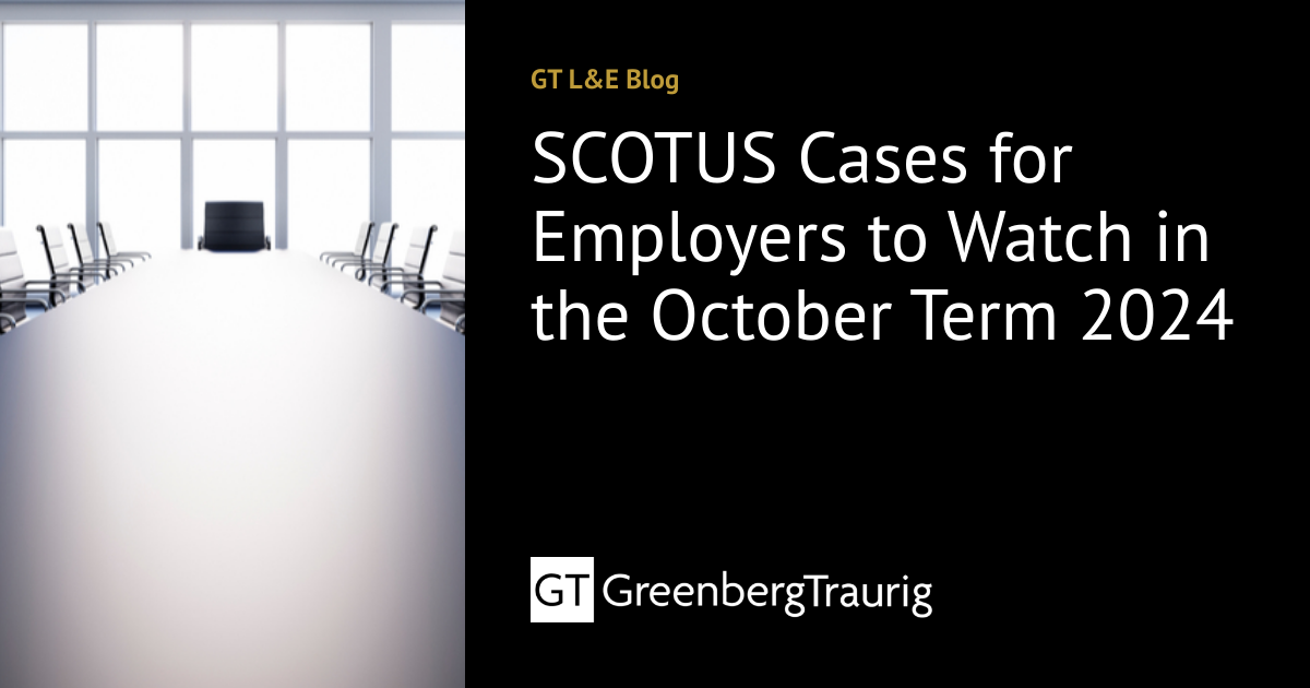 SCOTUS Cases for Employers to Watch in the October Term 2024 | GT L&E Blog