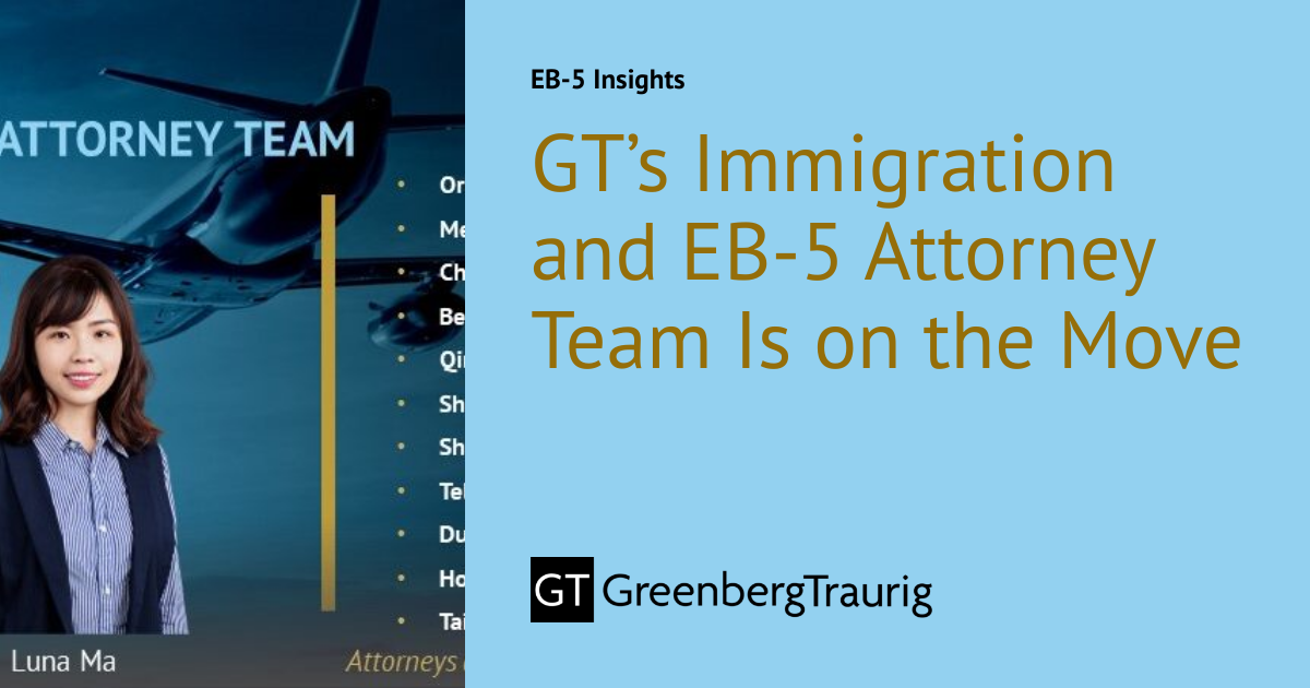 GT’s Immigration and EB-5 Attorney Team Is on the Move | EB-5 Insights