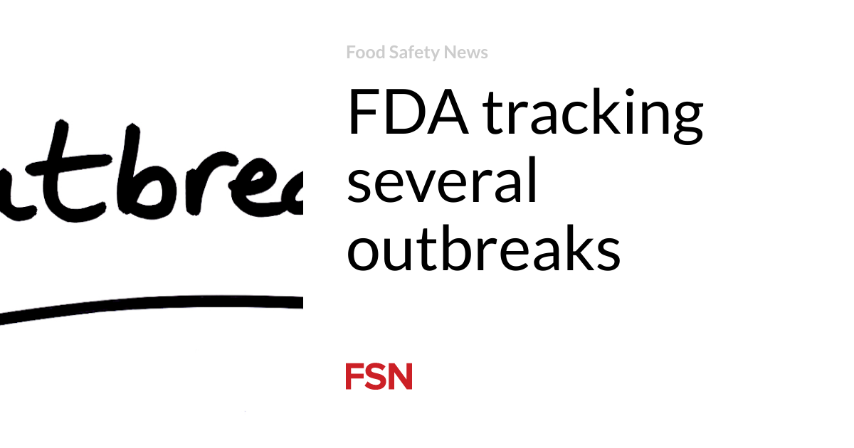 FDA tracking several outbreaks | Food Safety News
