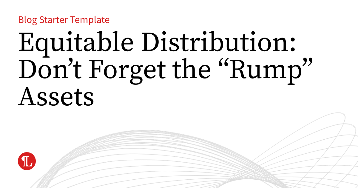 Equitable Distribution: Don’t Forget the “Rump” Assets | Pennsylvania ...