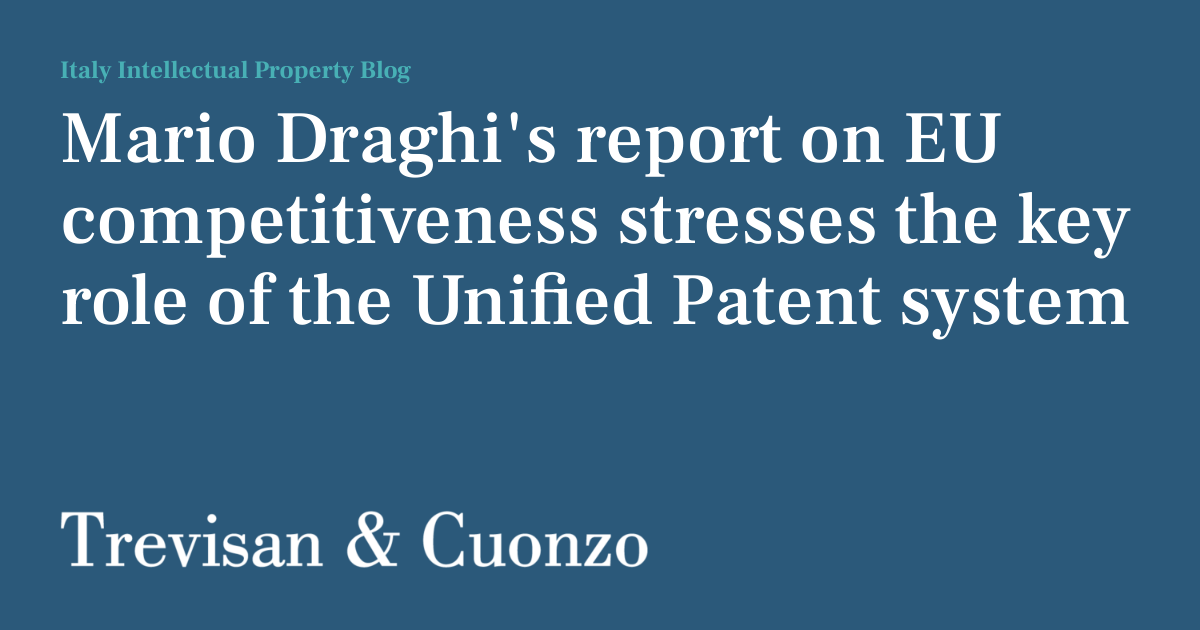 Mario Draghi's report on EU competitiveness stresses the key role of the Unified Patent system ...