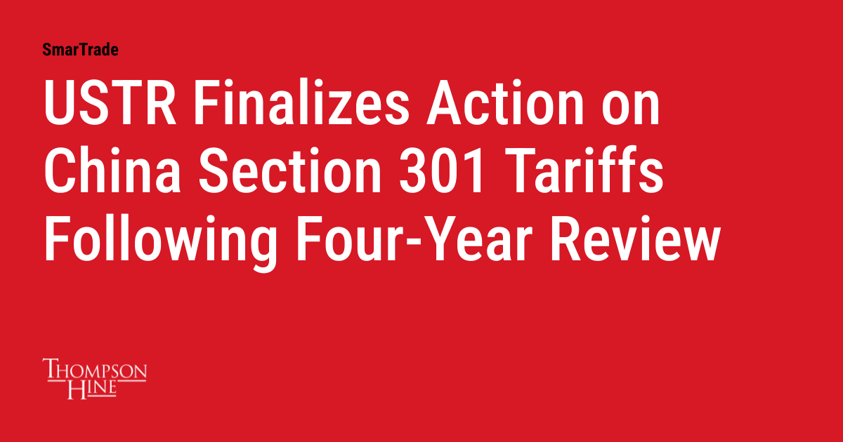 USTR Finalizes Action on China Section 301 Tariffs Following Four-Year ...