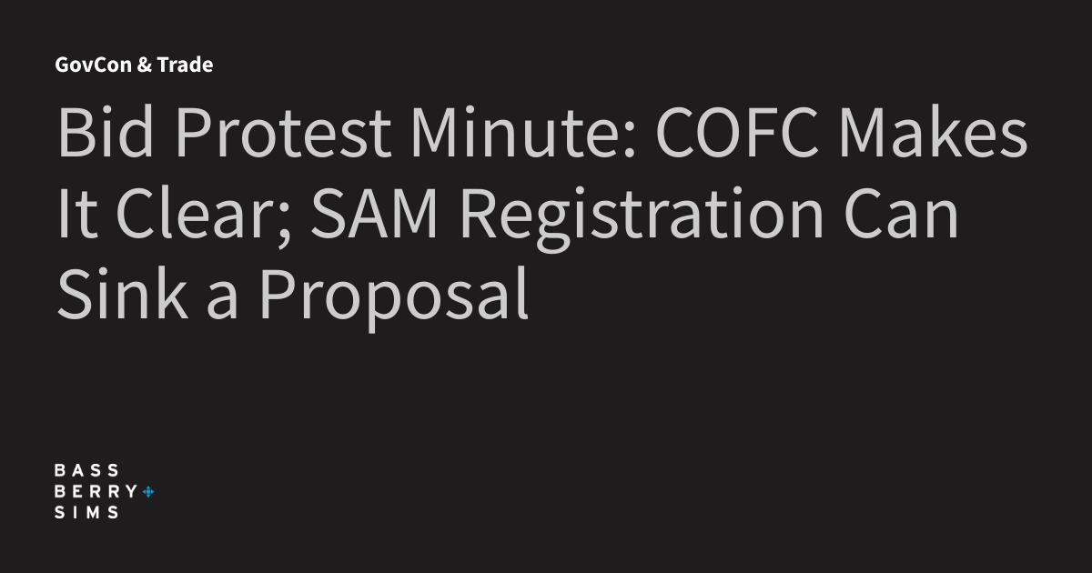 Bid Protest Minute: COFC Makes It Clear; SAM Registration Can Sink a ...