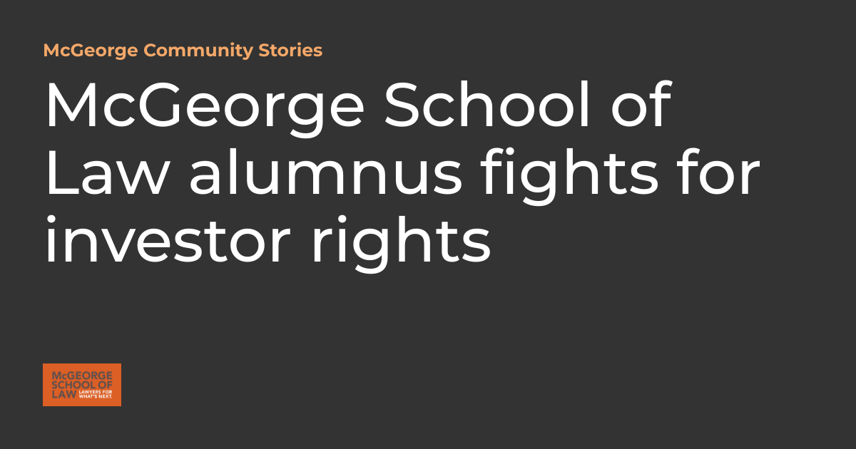 McGeorge School of Law alumnus fights for investor rights | McGeorge ...