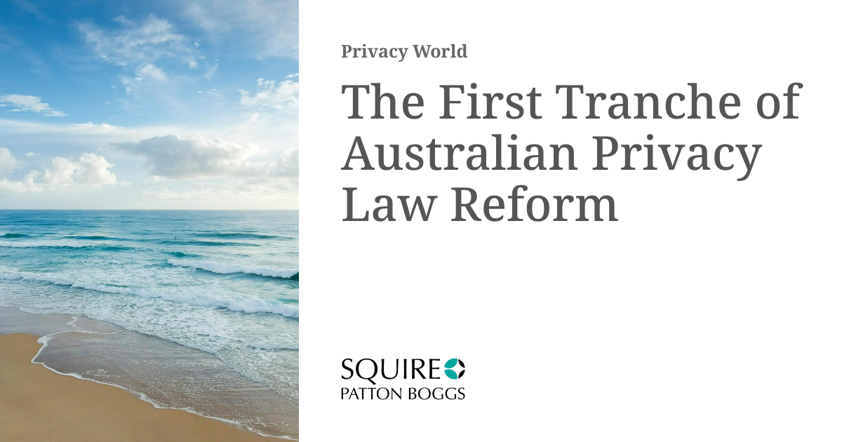 The First Tranche of Australian Privacy Law Reform | Privacy World