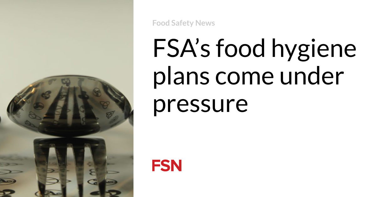 FSA’s food hygiene plans come under pressure | Food Safety News