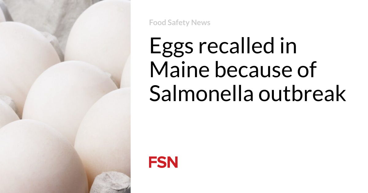 Eggs recalled in Maine because of Salmonella outbreak | Food Safety News