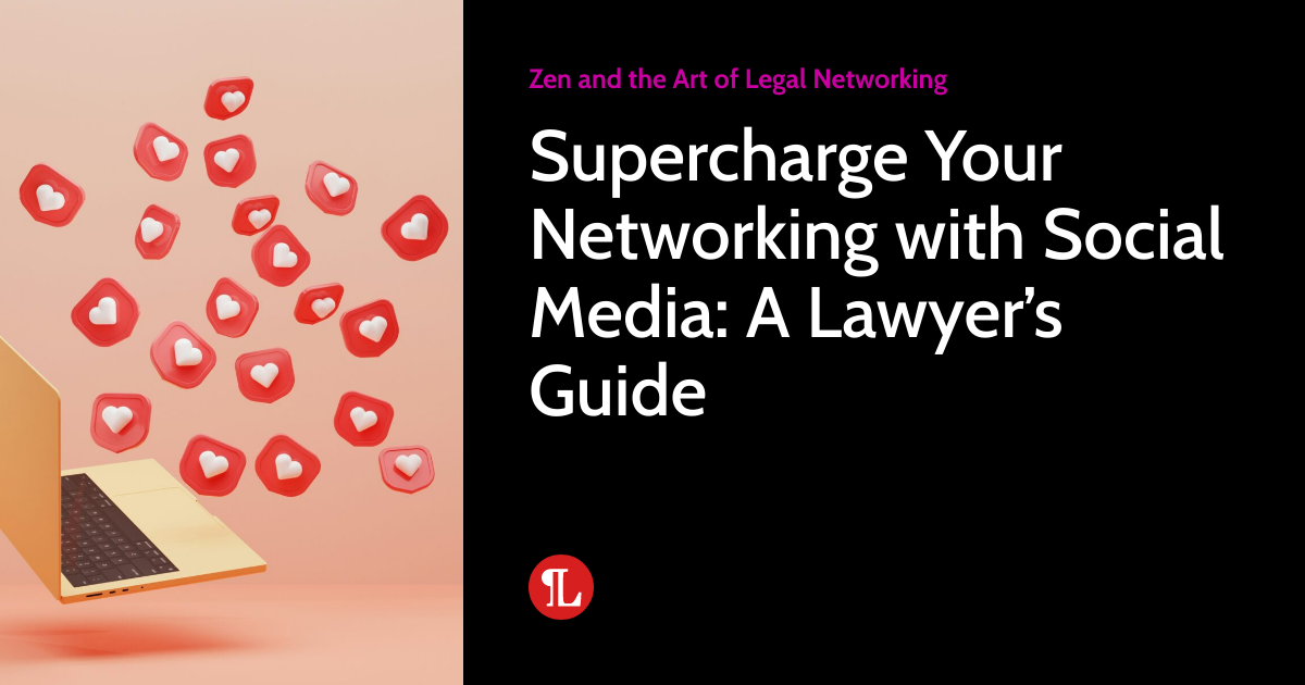 Supercharge Your Networking with Social Media: A Lawyer’s Guide | Zen ...