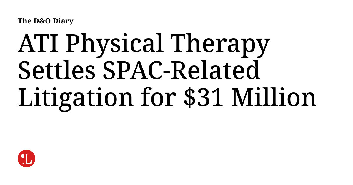 ATI Physical Therapy Settles SPAC-Related Litigation for $31 Million ...
