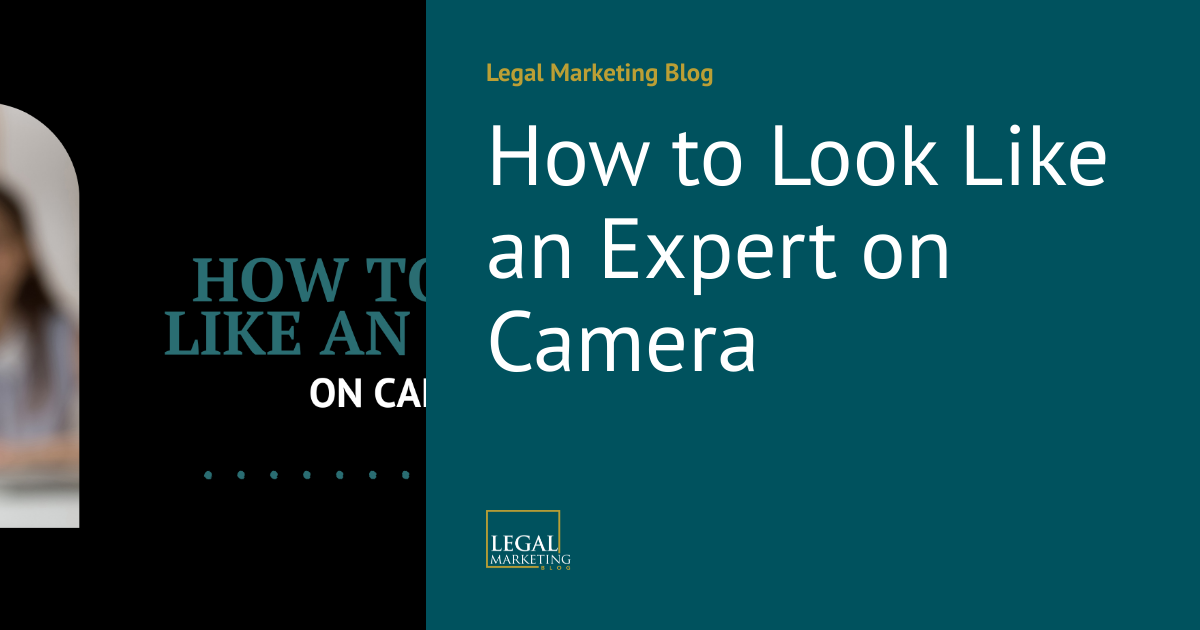 How to Look Like an Expert on Camera | Legal Marketing Blog