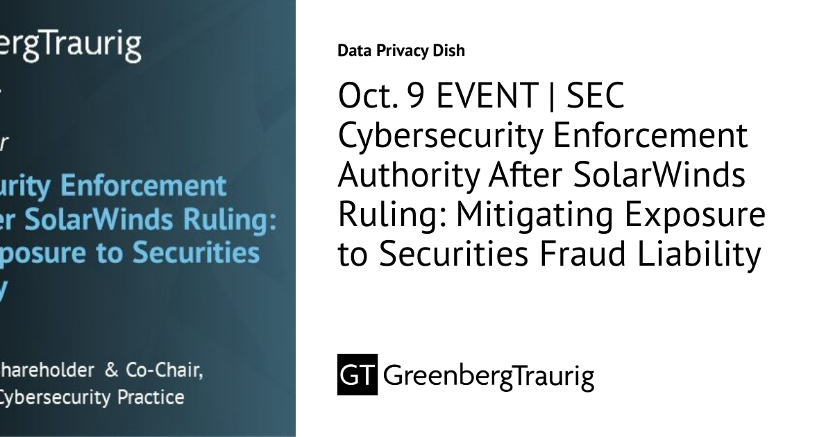 Oct. 9 EVENT | SEC Cybersecurity Enforcement Authority After SolarWinds Ruling: Mitigating ...