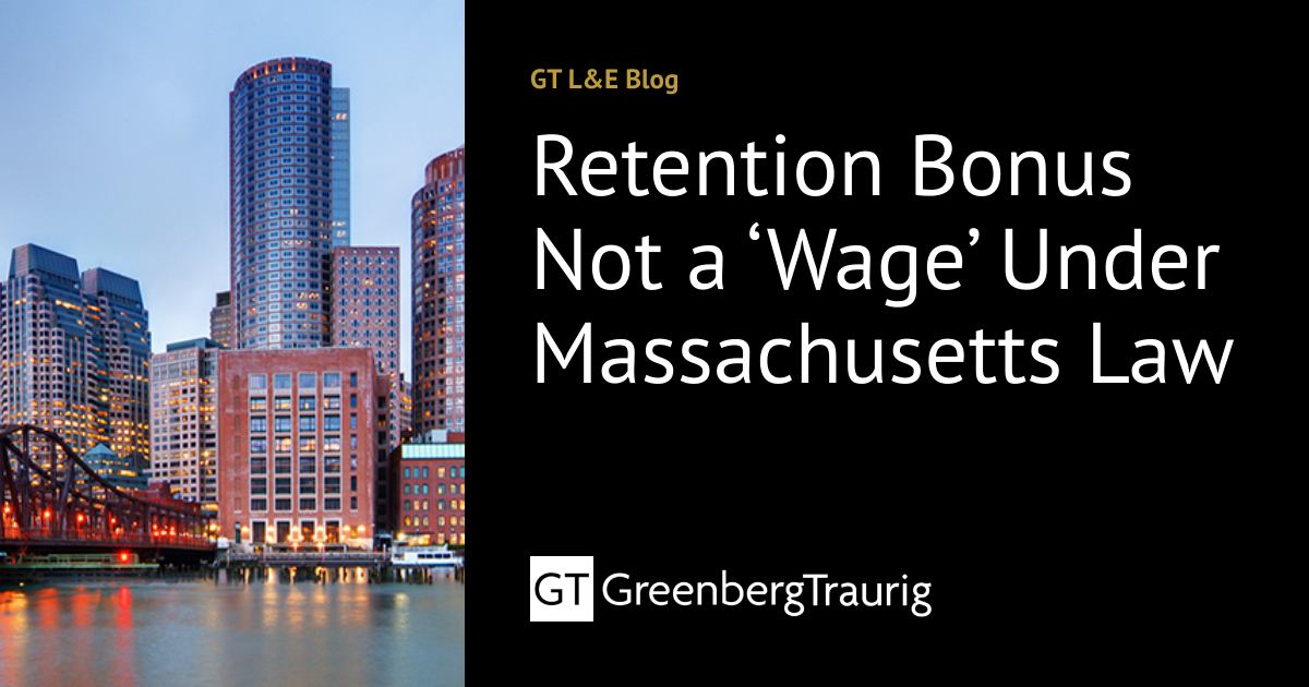 Retention Bonus Not a ‘Wage’ Under Massachusetts Law | GT L&E Blog